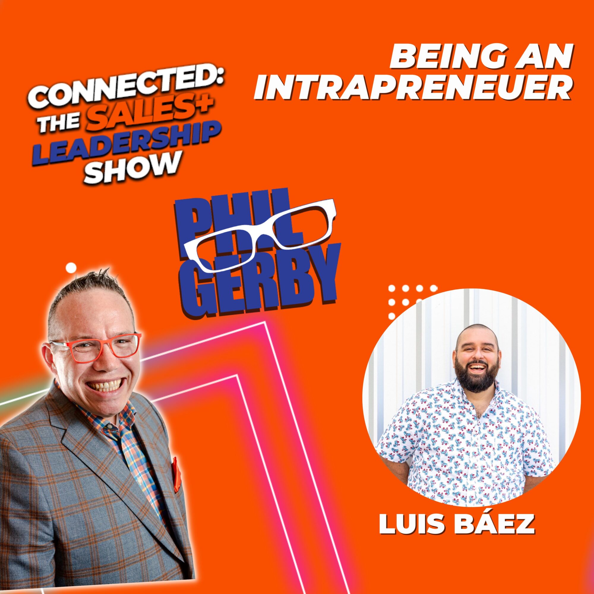 Being an Intraprenuer with Luis Báez | Phil Gerbyshak